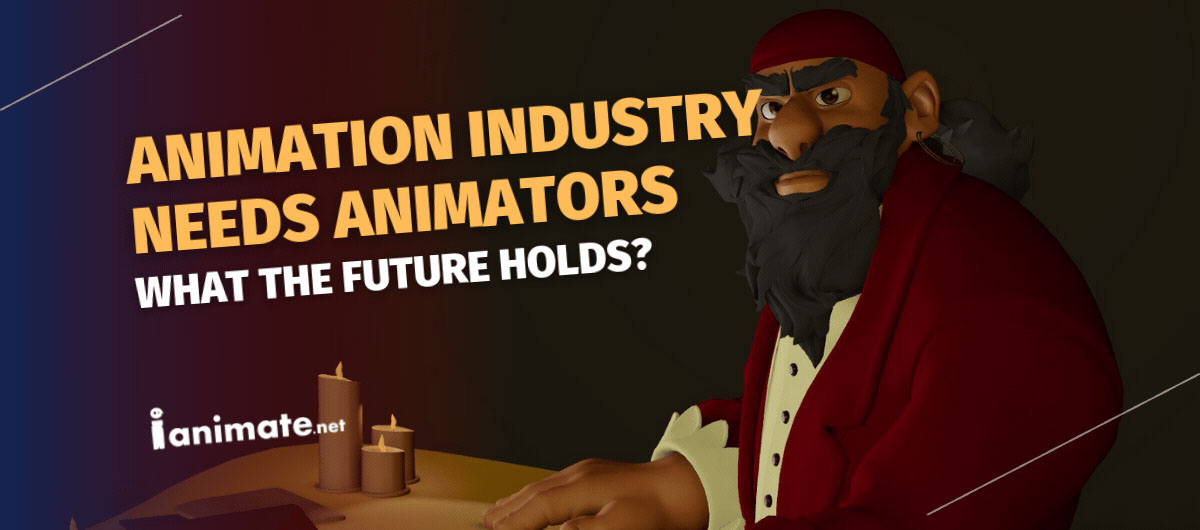 Animation Industry Needs Animators - What the Future Holds?