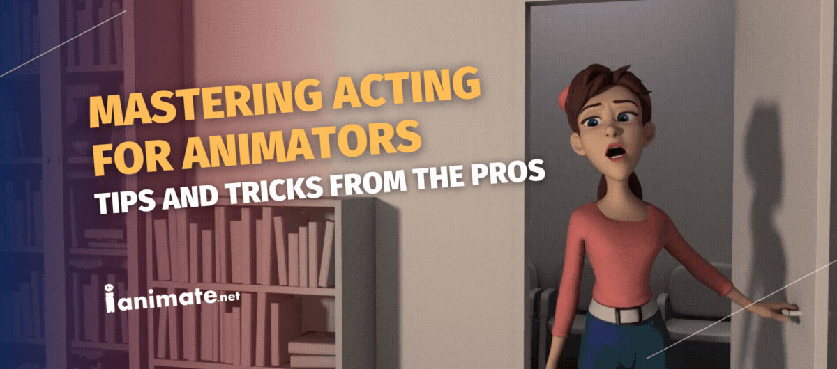 Mastering Acting for Animators: Tips and Tricks from the Pros