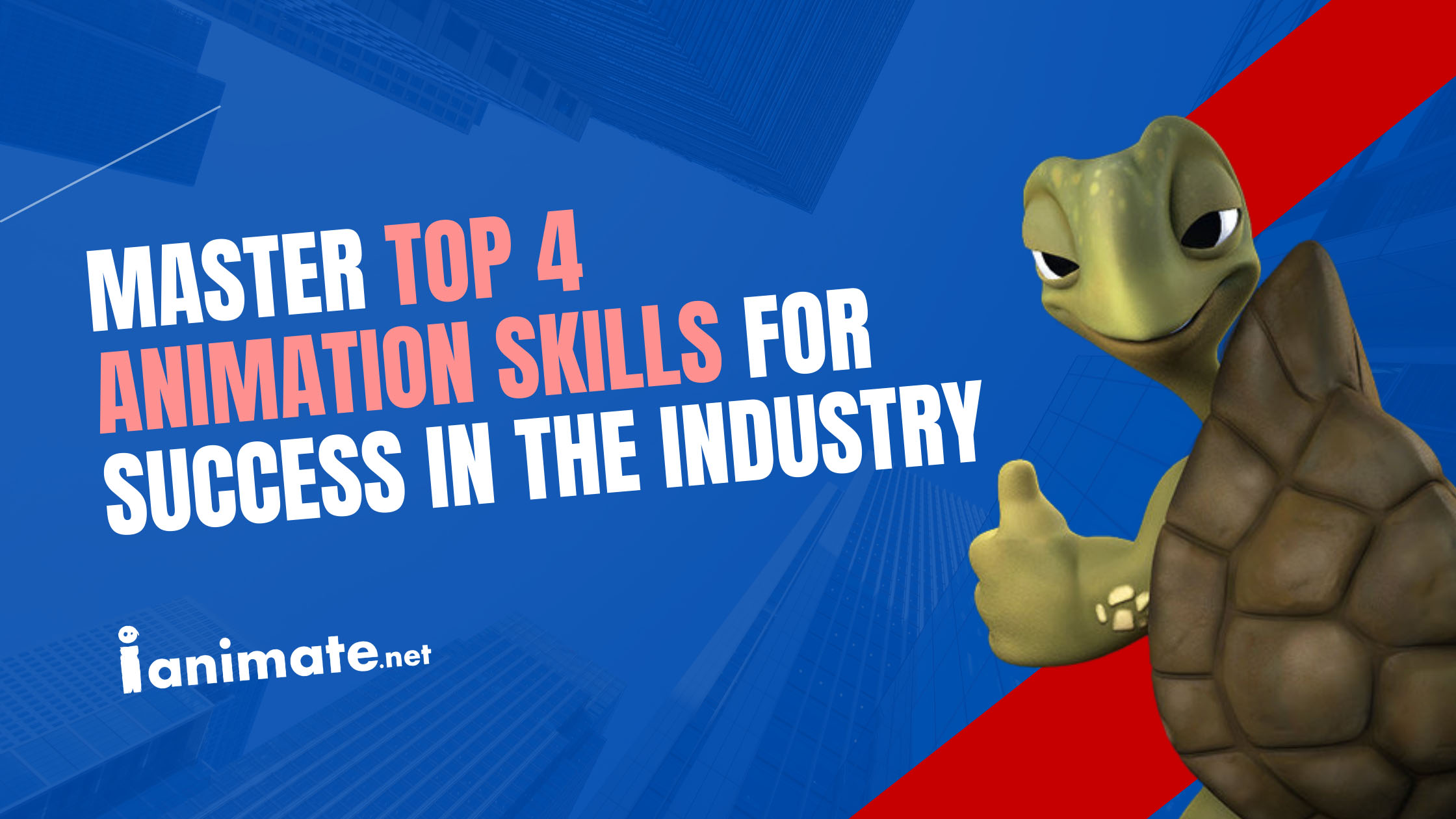 Top 4 Animation Skills You Need to be Successful in the Industry